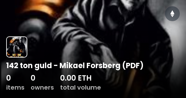 142 ton guld - Mikael Forsberg (PDF) - Collection | OpenSea 142 ton guld - Mikael Forsberg (PDF) - Collection | OpenSea