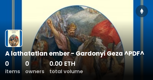 A lathatatlan ember - Gardonyi Geza ^PDF^ - Collection | OpenSea A lathatatlan ember - Gardonyi Geza ^PDF^ - Collection | OpenSea
