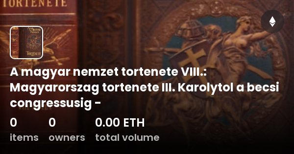 A magyar nemzet tortenete VIII.: Magyarorszag tortenete III. Karolytol ... A magyar nemzet tortenete VIII.: Magyarorszag tortenete III. Karolytol ...