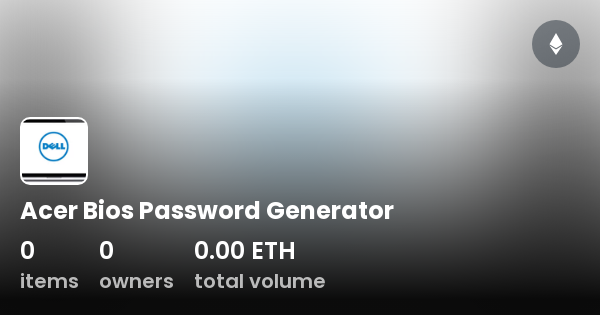 Acer Bios Password Generator - Collection | OpenSea Acer Bios Password Generator - Collection | OpenSea