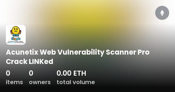 Acunetix Web Vulnerability Scanner Pro Crack LINKed - Collection | OpenSea Acunetix Web Vulnerability Scanner Pro Crack LINKed - Collection | OpenSea