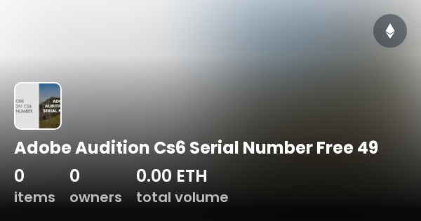 Adobe Audition Cs6 Serial Number Free 49 - Collection | OpenSea Adobe Audition Cs6 Serial Number Free 49 - Collection | OpenSea