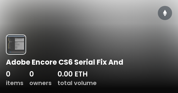 Adobe Encore CS6 Serial Fix And - Collection | OpenSea Adobe Encore CS6 Serial Fix And - Collection | OpenSea
