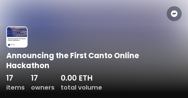 Announcing the First Canto Online Hackathon - Collection | OpenSea Announcing the First Canto Online Hackathon - Collection | OpenSea