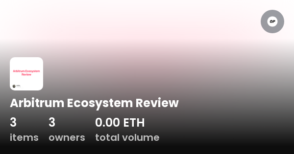 Arbitrum Ecosystem Review - Collection | OpenSea Arbitrum Ecosystem Review - Collection | OpenSea