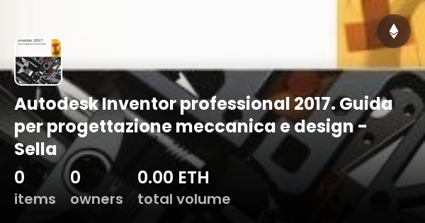 Autodesk Inventor professional 2017. Guida per progettazione meccanica ... Autodesk Inventor professional 2017. Guida per progettazione meccanica ...