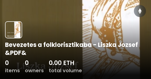 Bevezetes a folklorisztikaba - Liszka Jozsef &PDF& - Collection | OpenSea Bevezetes a folklorisztikaba - Liszka Jozsef &PDF& - Collection | OpenSea