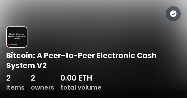 Bitcoin: A Peer-to-Peer Electronic Cash System V2 - Collection | OpenSea Bitcoin: A Peer-to-Peer Electronic Cash System V2 - Collection | OpenSea