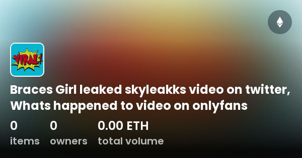 Braces Girl Leaked Skyleakks Video On Twitter Whats Happened To Video