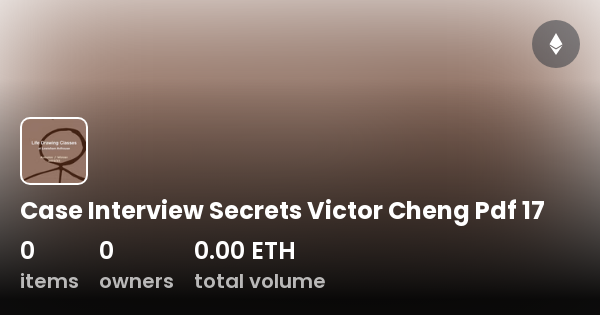 Case Interview Secrets Victor Cheng Pdf 17 - Collection | OpenSea Case Interview Secrets Victor Cheng Pdf 17 - Collection | OpenSea