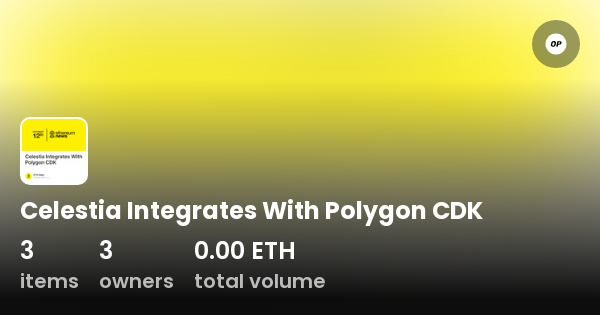 Celestia Integrates With Polygon CDK - Collection | OpenSea Celestia Integrates With Polygon CDK - Collection | OpenSea