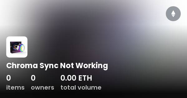 Chroma Sync Not Working - Collection | OpenSea Chroma Sync Not Working - Collection | OpenSea