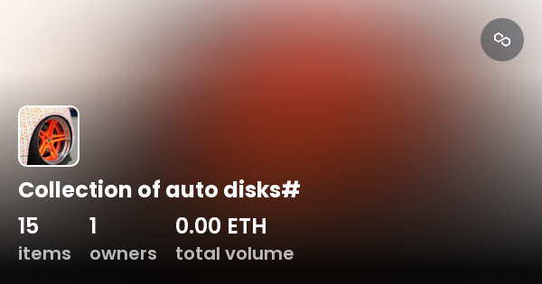 Collection of auto disks# - Collection | OpenSea Collection of auto disks# - Collection | OpenSea