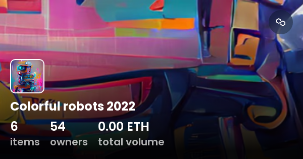 Colorful robots 2022 - Collection | OpenSea Colorful robots 2022 - Collection | OpenSea