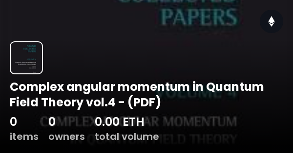 Complex angular momentum in Quantum Field Theory vol.4 - (PDF ... Complex angular momentum in Quantum Field Theory vol.4 - (PDF ...