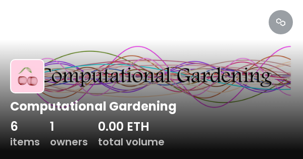 Computational Gardening - Collection | OpenSea Computational Gardening - Collection | OpenSea