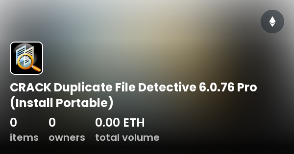 Crack Duplicate File Detective 6076 Pro Install Portable Collection Opensea