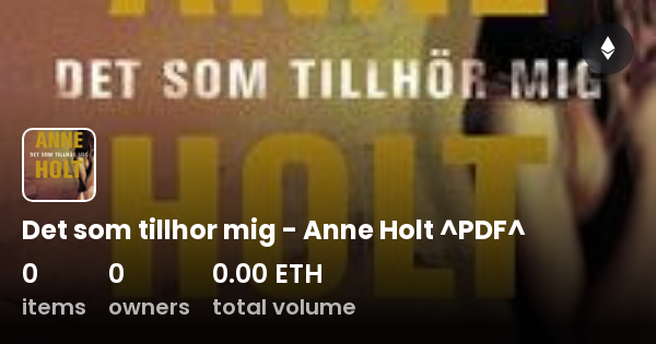 Det som tillhor mig - Anne Holt ^PDF^ - Collection | OpenSea Det som tillhor mig - Anne Holt ^PDF^ - Collection | OpenSea