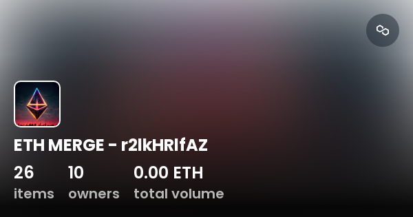 ETH MERGE - r2lkHRlfAZ - Collection | OpenSea ETH MERGE - r2lkHRlfAZ - Collection | OpenSea