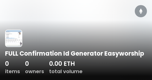 FULL Confirmation Id Generator Easyworship - Collection | OpenSea FULL Confirmation Id Generator Easyworship - Collection | OpenSea