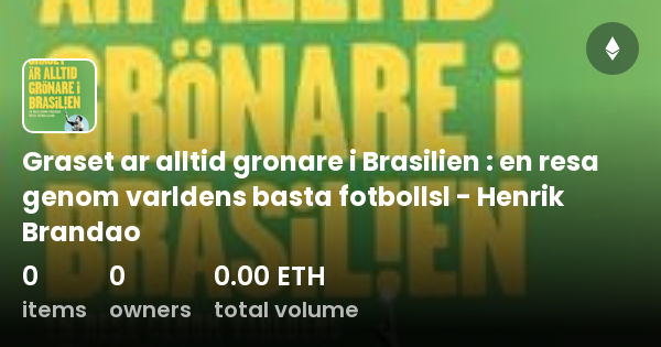 Graset ar alltid gronare i Brasilien : en resa genom varldens basta ... Graset ar alltid gronare i Brasilien : en resa genom varldens basta ...