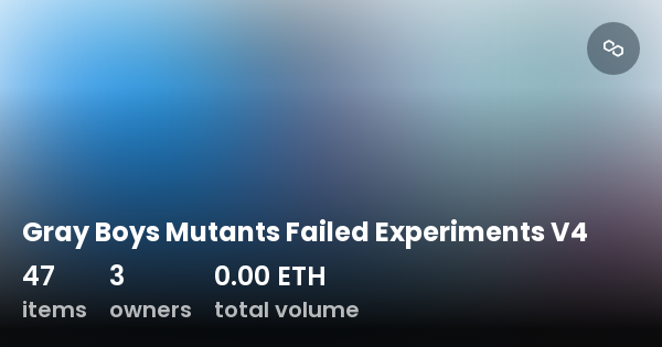 Gray Boys Mutants Failed Experiments V4 - Collection | OpenSea Gray Boys Mutants Failed Experiments V4 - Collection | OpenSea