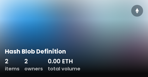 Hash Blob Definition - Collection | OpenSea Hash Blob Definition - Collection | OpenSea
