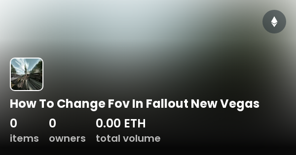 How To Change Fov In Fallout New Vegas - Collection | OpenSea How To Change Fov In Fallout New Vegas - Collection | OpenSea