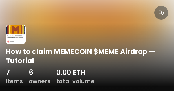 How to claim MEMECOIN $MEME Airdrop — Tutorial - Collection | OpenSea How to claim MEMECOIN $MEME Airdrop — Tutorial - Collection | OpenSea