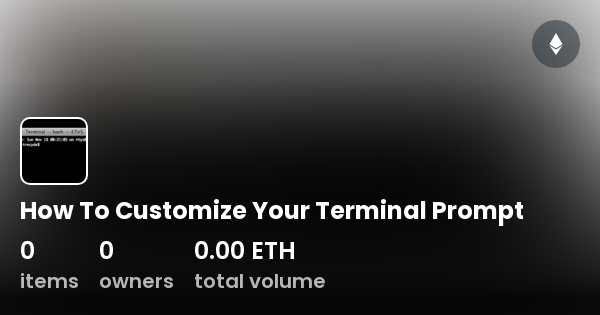 How To Customize Your Terminal Prompt - Collection | OpenSea How To Customize Your Terminal Prompt - Collection | OpenSea