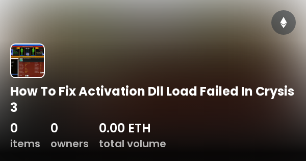 How To Fix Activation Dll Load Failed In Crysis 3 - Collection | OpenSea How To Fix Activation Dll Load Failed In Crysis 3 - Collection | OpenSea