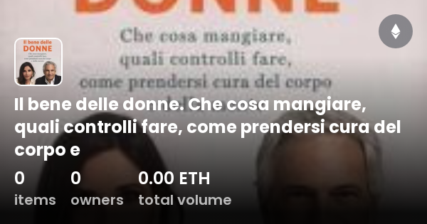 Il bene delle donne. Che cosa mangiare, quali controlli fare, come ... Il bene delle donne. Che cosa mangiare, quali controlli fare, come ...
