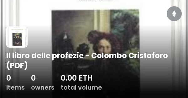 Il libro delle profezie - Colombo Cristoforo (PDF) - Collection | OpenSea Il libro delle profezie - Colombo Cristoforo (PDF) - Collection | OpenSea
