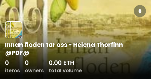 Innan floden tar oss - Helena Thorfinn @PDF@ - Collection | OpenSea Innan floden tar oss - Helena Thorfinn @PDF@ - Collection | OpenSea