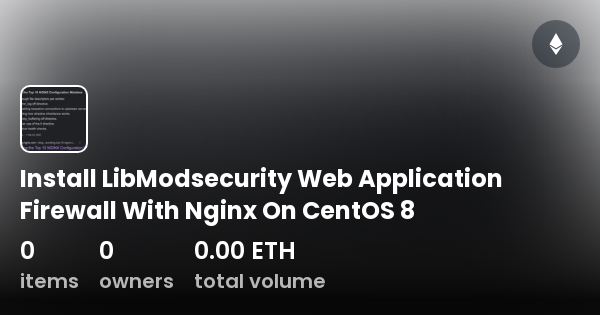 Install Libmodsecurity Web Application Firewall With Nginx On Centos 8 Collection Opensea