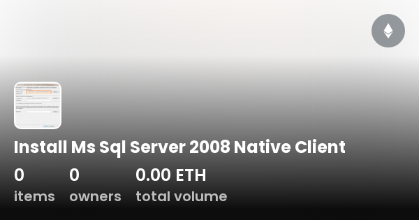 Install Ms Sql Server 2008 Native Client - Collection | OpenSea Install Ms Sql Server 2008 Native Client - Collection | OpenSea