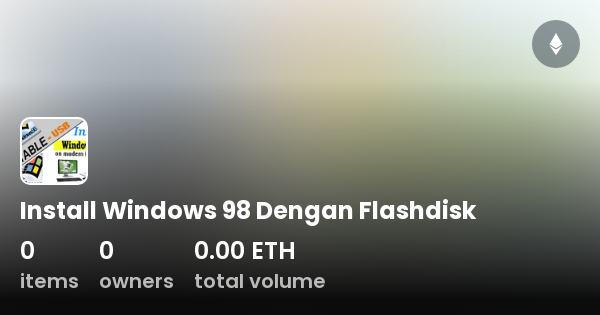 Install Windows 98 Dengan Flashdisk - Collection | OpenSea Install Windows 98 Dengan Flashdisk - Collection | OpenSea