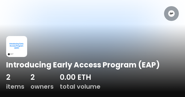 Introducing Early Access Program (EAP) - Collection | OpenSea Introducing Early Access Program (EAP) - Collection | OpenSea