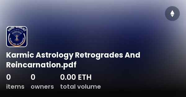 Karmic Astrology Retrogrades And Reincarnation.pdf - Collection | OpenSea Karmic Astrology Retrogrades And Reincarnation.pdf - Collection | OpenSea