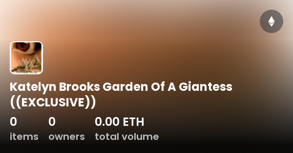 Katelyn Brooks Garden Of A Giantess Exclusive Collection Opensea