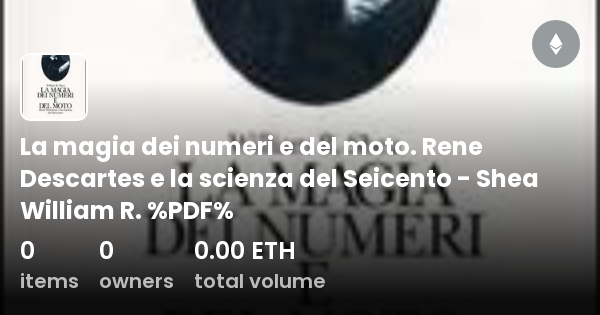 La magia dei numeri e del moto. Rene Descartes e la scienza del ... La magia dei numeri e del moto. Rene Descartes e la scienza del ...