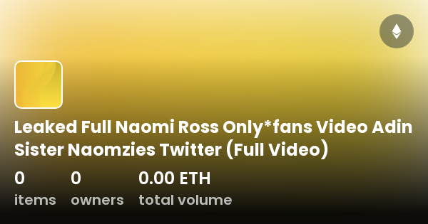 Leaked Full Naomi Ross Only*fans Video Adin Sister Naomzies Twitter ... Leaked Full Naomi Ross Only*fans Video Adin Sister Naomzies Twitter ...