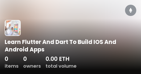 Learn Flutter And Dart To Build Ios And Android Apps Collection Opensea