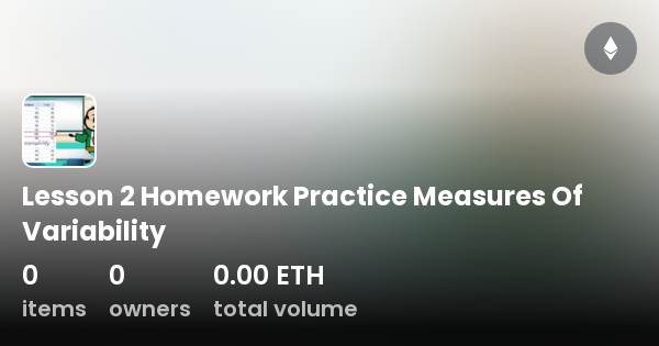 Lesson 2 Homework Practice Measures Of Variability - Collection | OpenSea Lesson 2 Homework Practice Measures Of Variability - Collection | OpenSea