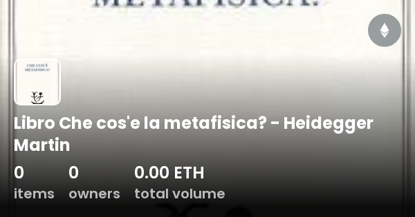 Libro Che cos'e la metafisica? - Heidegger Martin - Collection | OpenSea Libro Che cos'e la metafisica? - Heidegger Martin - Collection | OpenSea