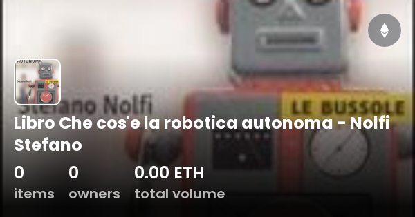 Libro Che cos'e la robotica autonoma - Nolfi Stefano - Collection | OpenSea Libro Che cos'e la robotica autonoma - Nolfi Stefano - Collection | OpenSea