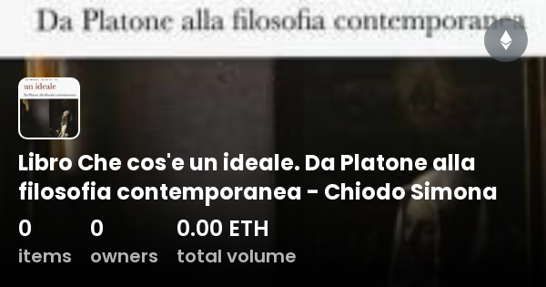 Libro Che cos'e un ideale. Da Platone alla filosofia contemporanea ... Libro Che cos'e un ideale. Da Platone alla filosofia contemporanea ...