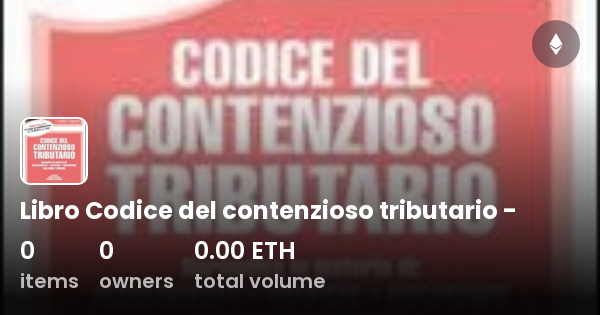 Libro Codice del contenzioso tributario - - Collection | OpenSea Libro Codice del contenzioso tributario - - Collection | OpenSea