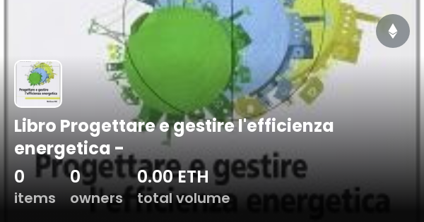 Libro Progettare e gestire l'efficienza energetica - - Collection | OpenSea Libro Progettare e gestire l'efficienza energetica - - Collection | OpenSea