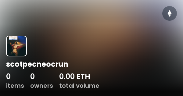 scotpecneocrun - Collection | OpenSea scotpecneocrun - Collection | OpenSea